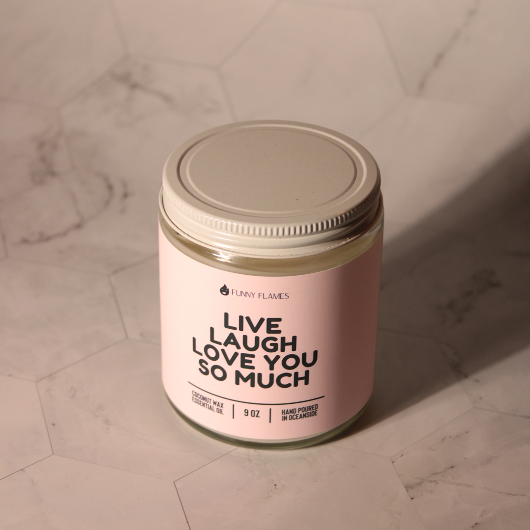 Live, Laugh, Love You So Much | Funny Flames Candle Co