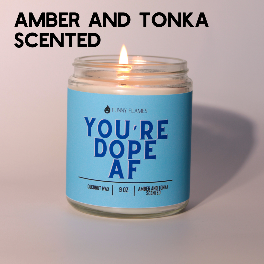 You're Dope AF | Funny Flames Candle Co